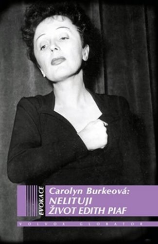 Nelituji - Životopis Edith Piaf - Carolyn Burke | Booktook.cz