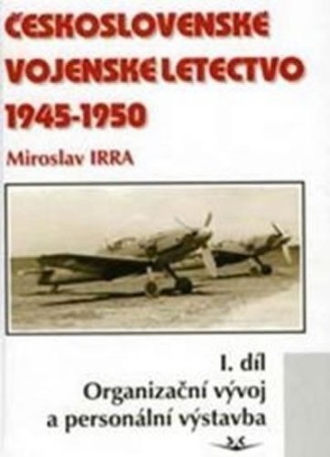 Československé vojenské letectvo 1945-1950 - Miroslav Irra | Booktook.cz